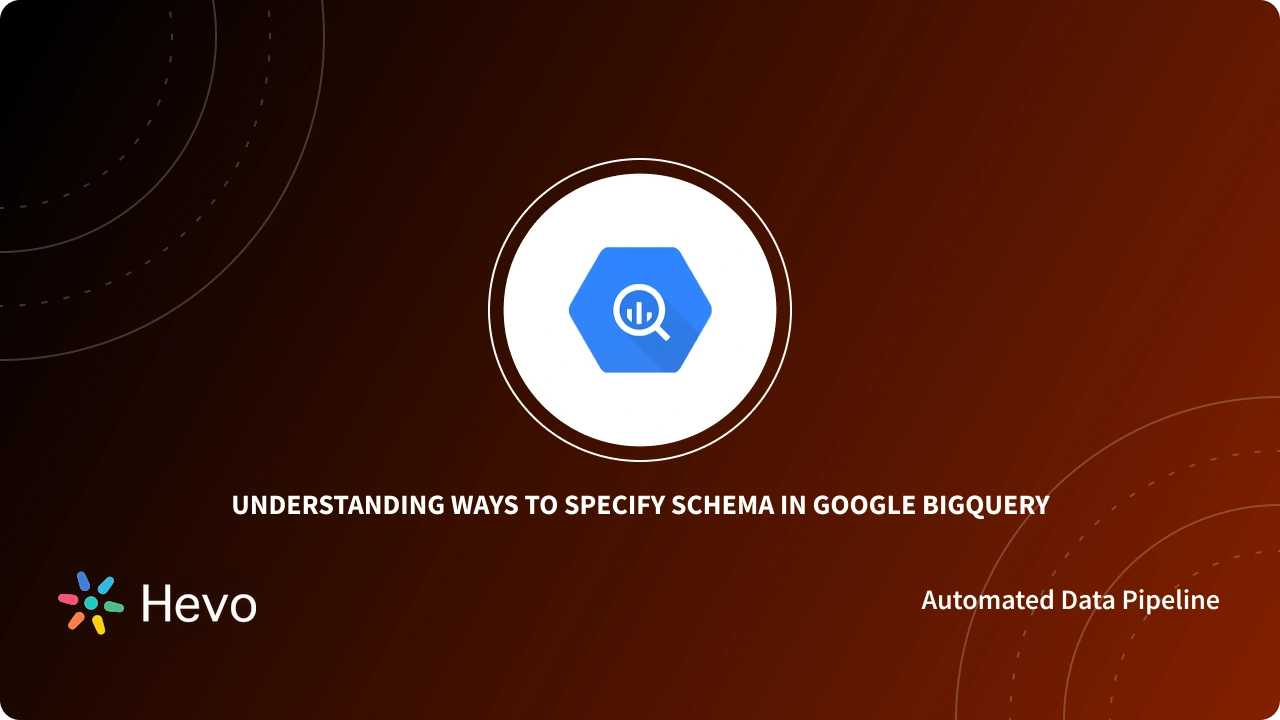 How to Edit BigQuery Schema Design Easily? | Hevo