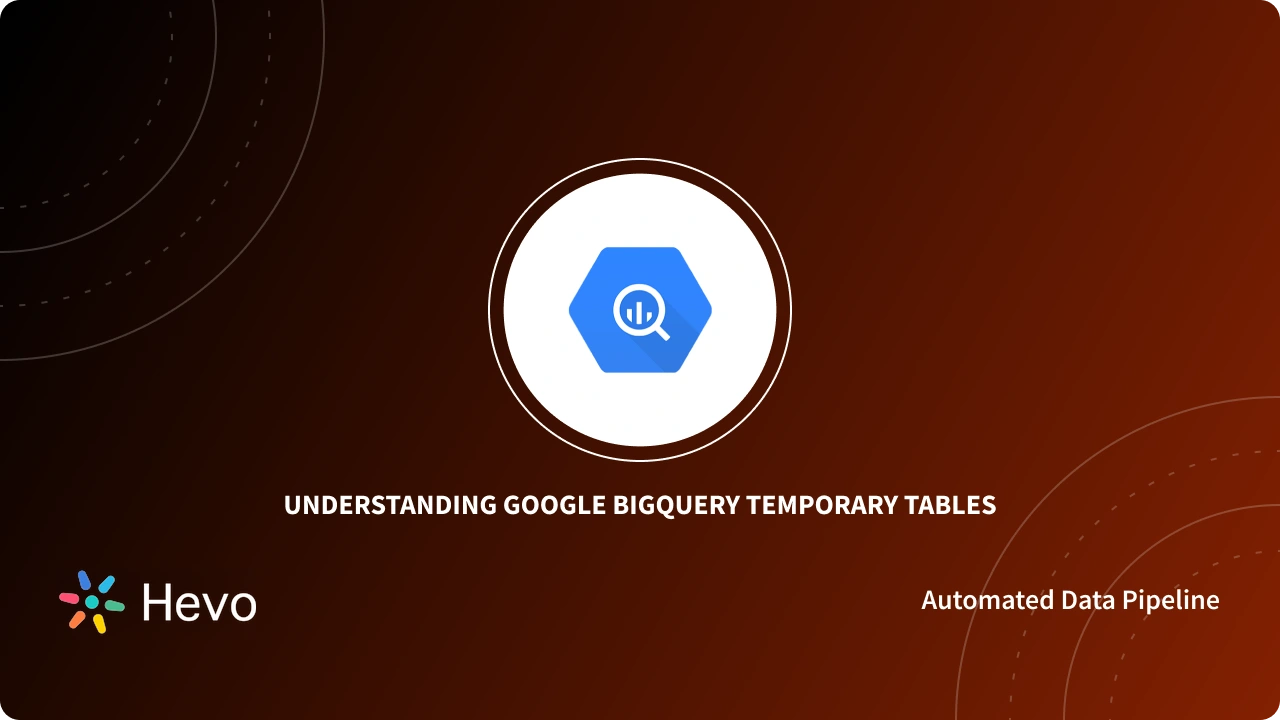How to create Google BigQuery Temporary Tables: 3 Key Aspects