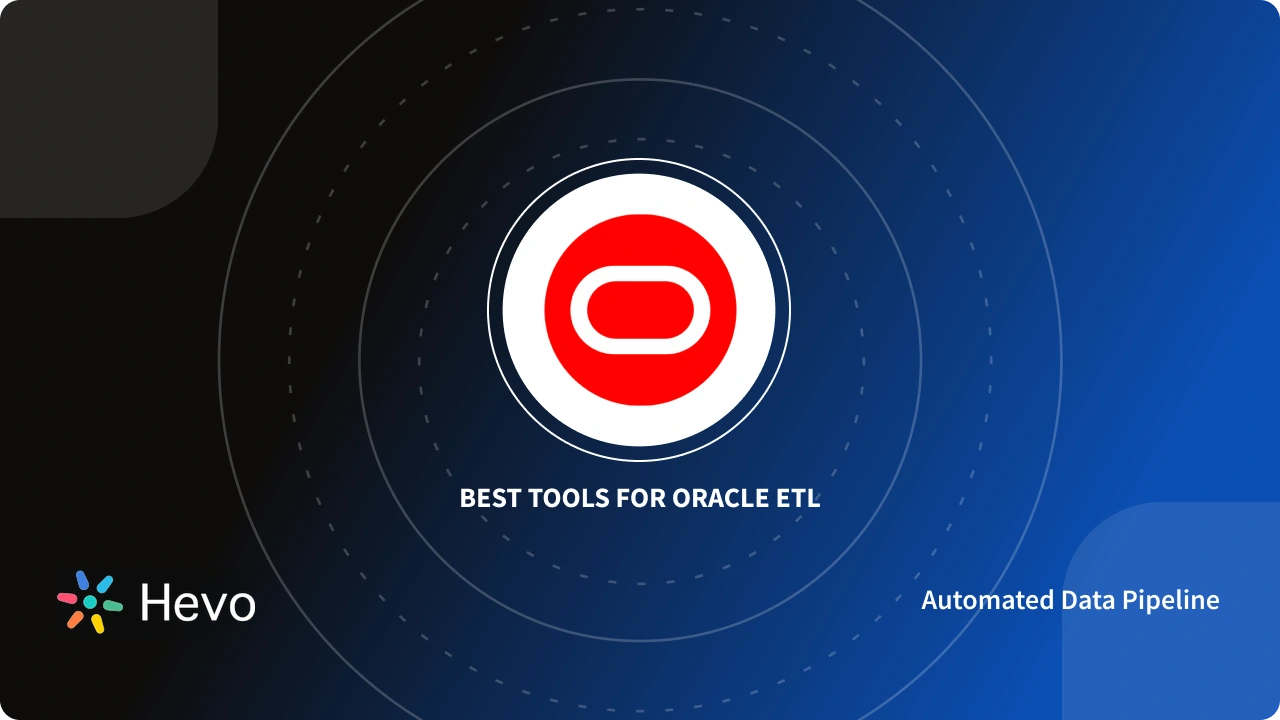12 Best Oracle ETL Tools: Features, Use Cases & Pricing