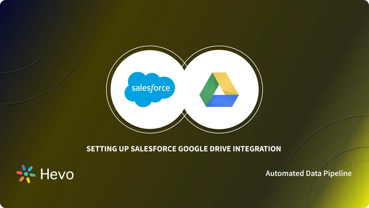 Salesforce Google Drive Integration: 7 Easy Steps - Learn | Hevo