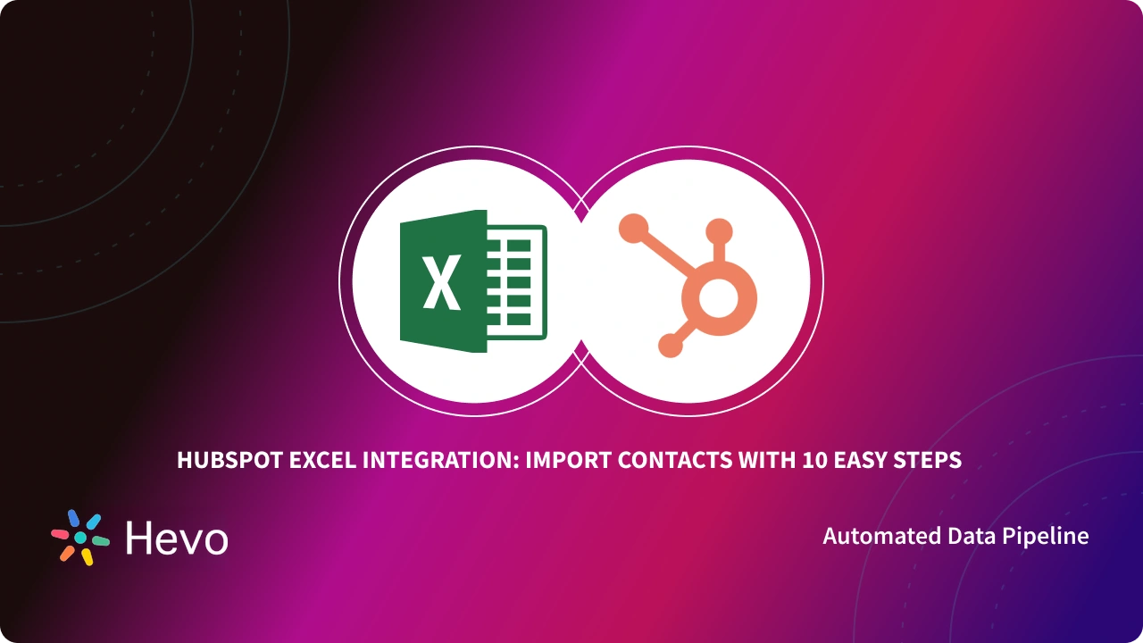 HubSpot Excel Integration: Import Contacts with 10 Easy Steps - Learn | Hevo