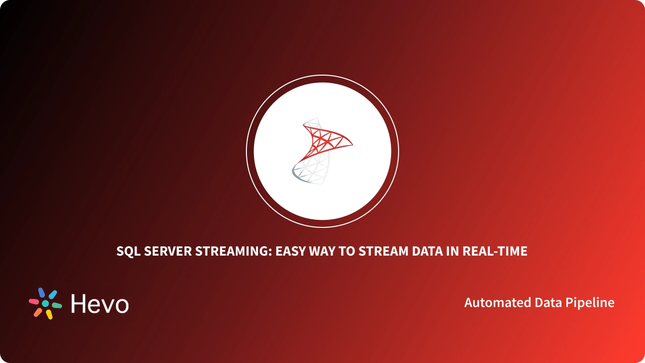 SQL Server Streaming: Easy Way To Stream Data In Real-Time