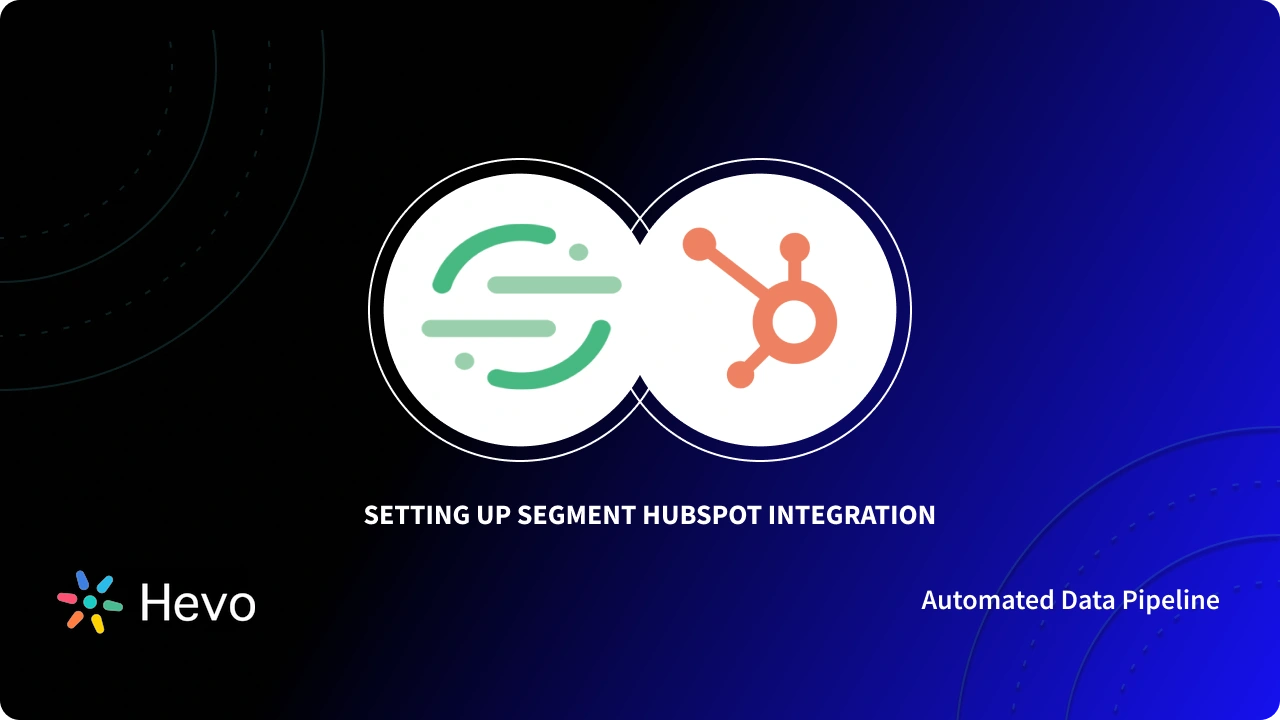 How to Perform Segment Hubspot Integration? - Learn | Hevo