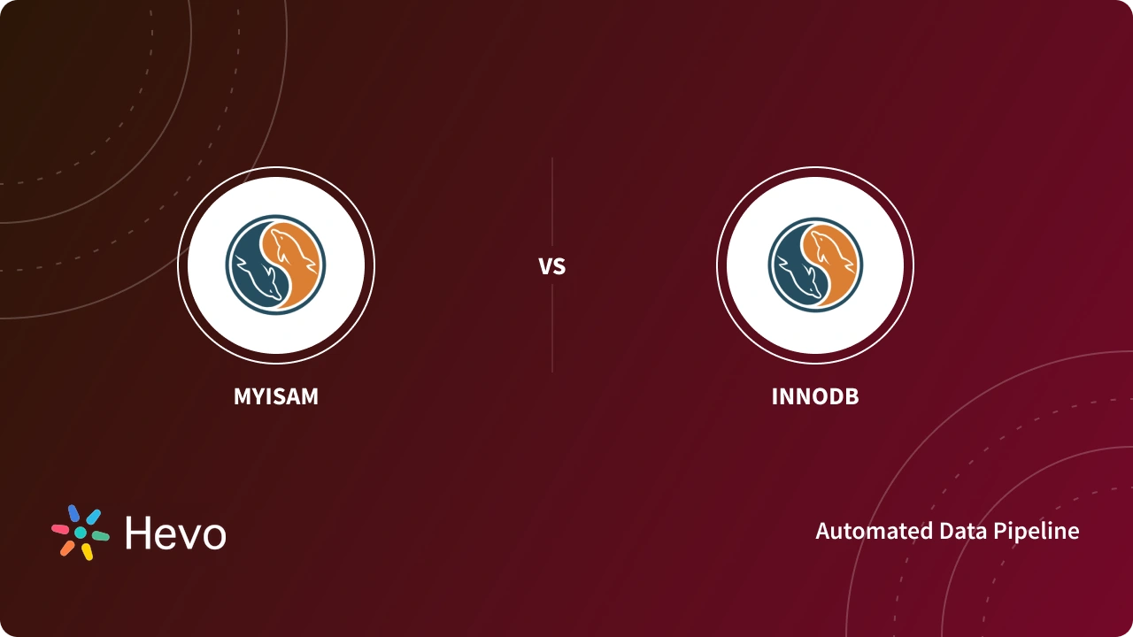 MyISAM vs InnoDB: 7 Critical Differences | Hevo