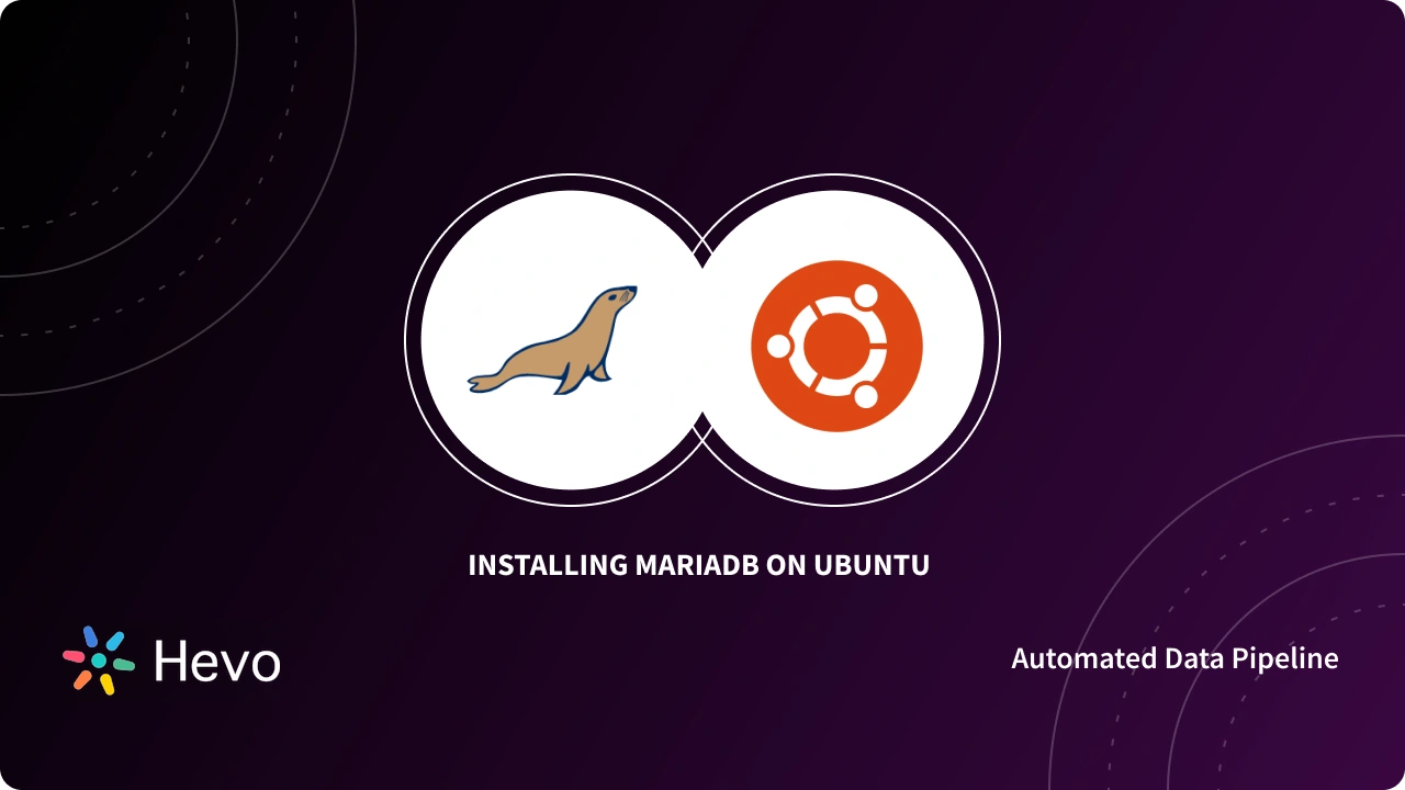 Installing MariaDB on Ubuntu: 6 Easy Steps - Learn | Hevo