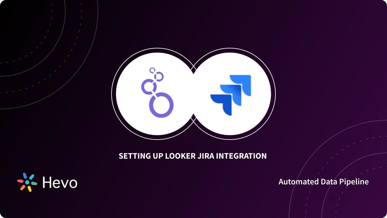 How to Setup Looker Jira Integration: An Easy Method - Learn | Hevo