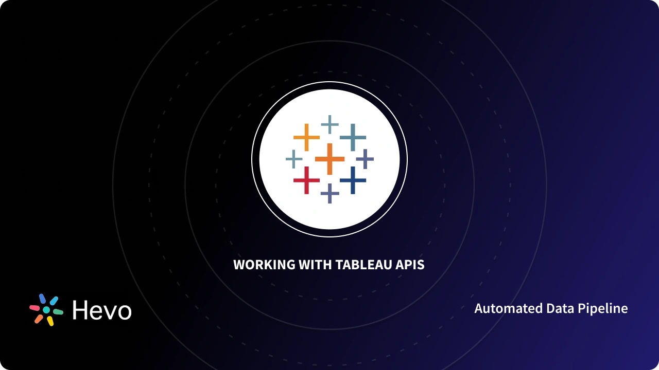 Working with Tableau APIs: A Comprehensive Guide - Learn | Hevo