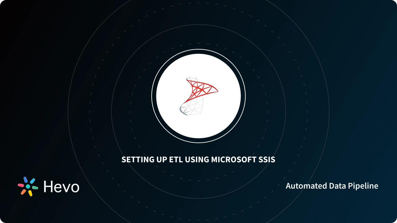 How To Set Up Microsoft SSIS ETL: 7 Easy Steps | Hevo