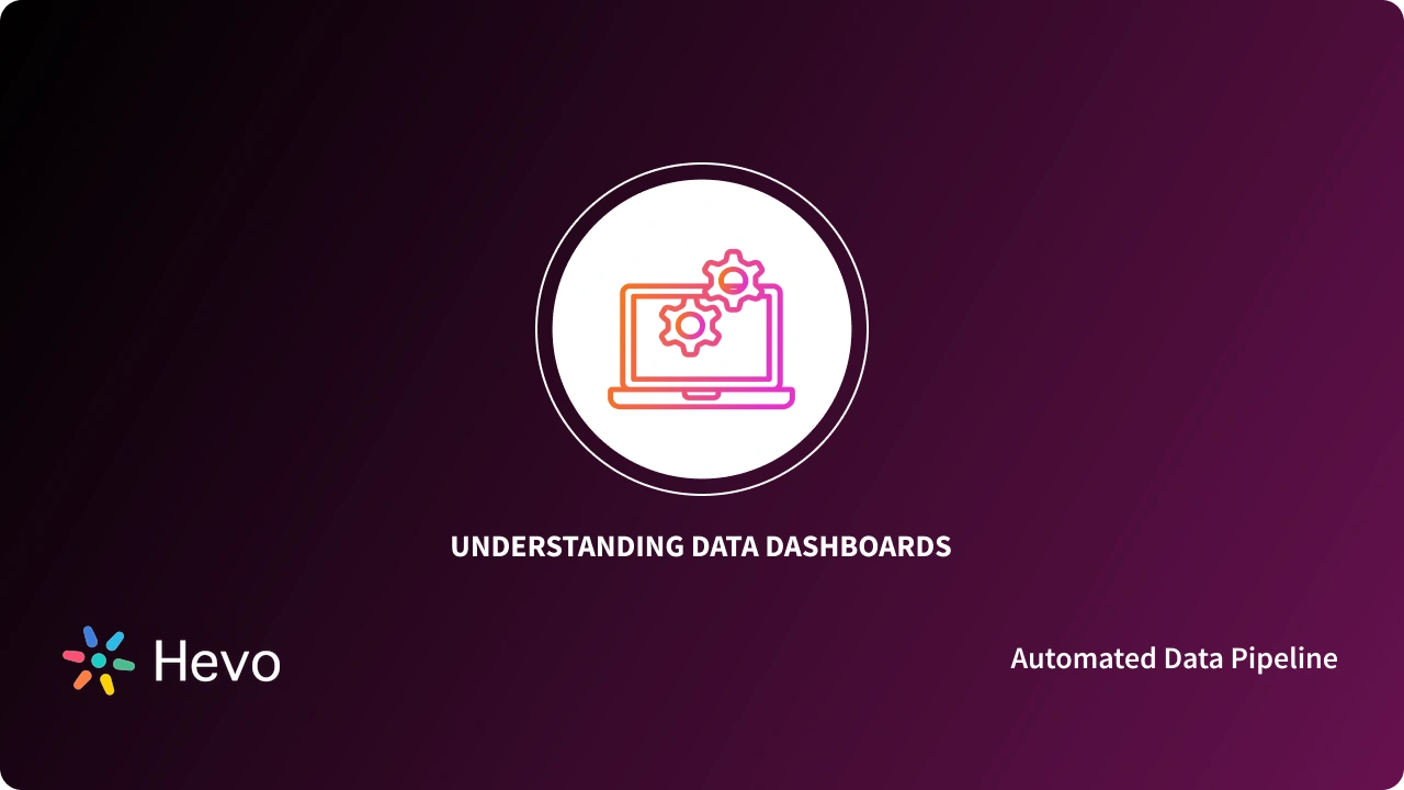 Understanding Data Dashboards: A Comprehensive Guide | Hevo
