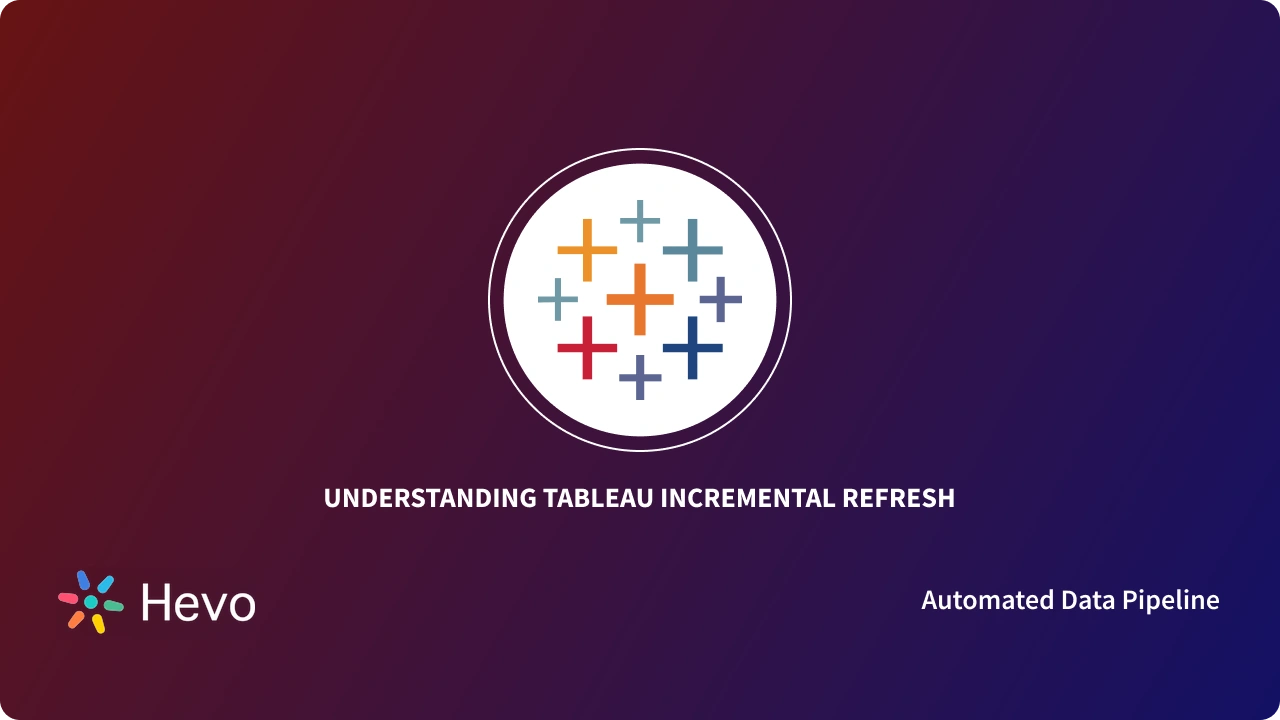 Tableau Incremental Refresh: 4 Easy Steps