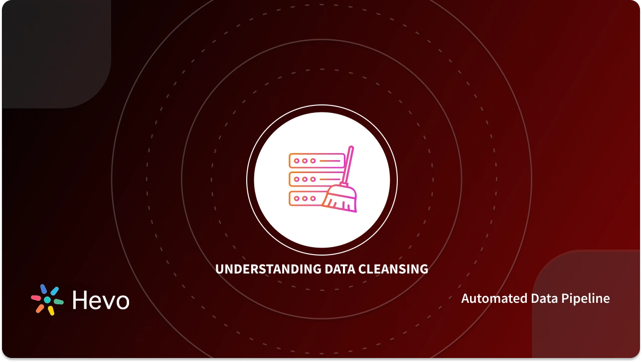 What is Data Cleansing?: A Simplified Guide 101 - Learn | Hevo