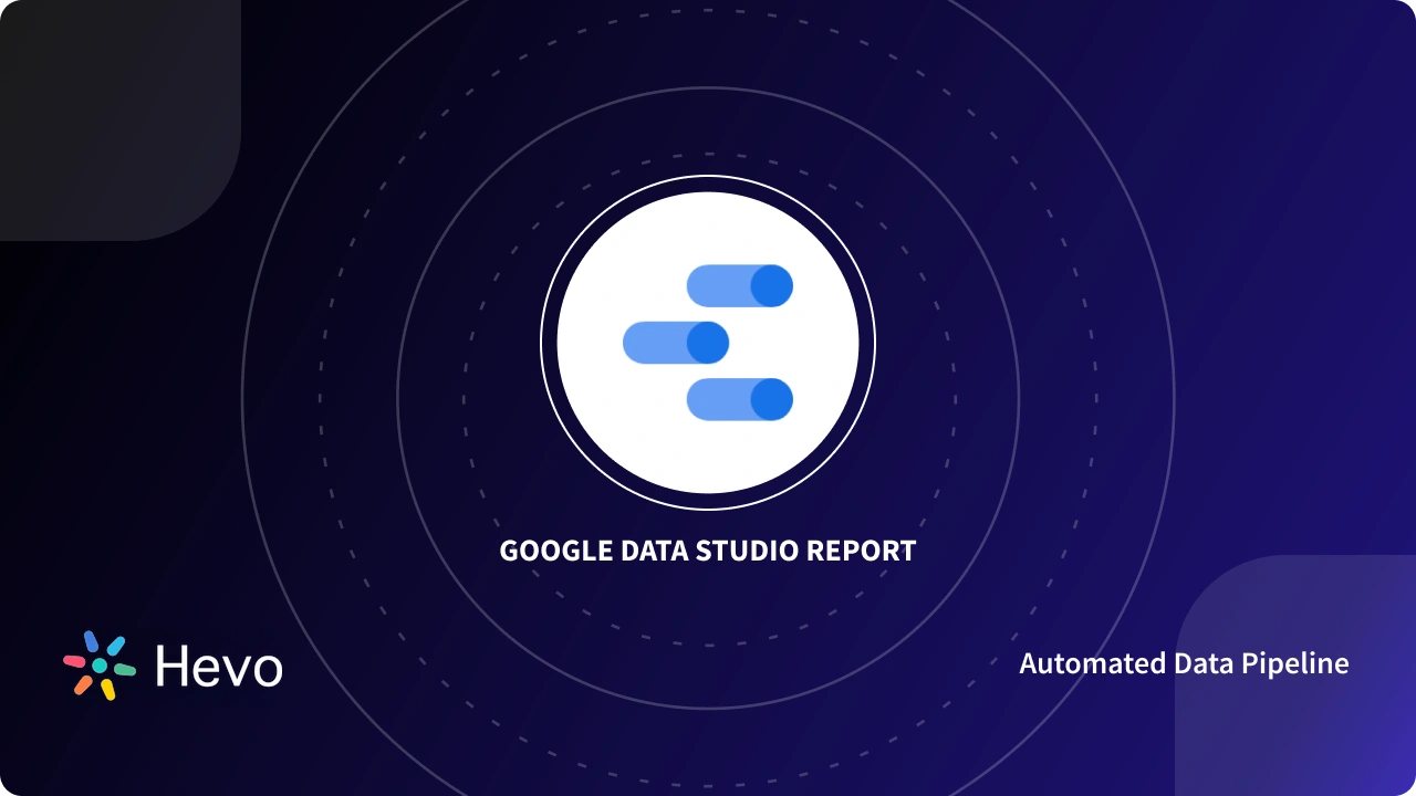How to Create a Google Data Studio Report? - Learn | Hevo