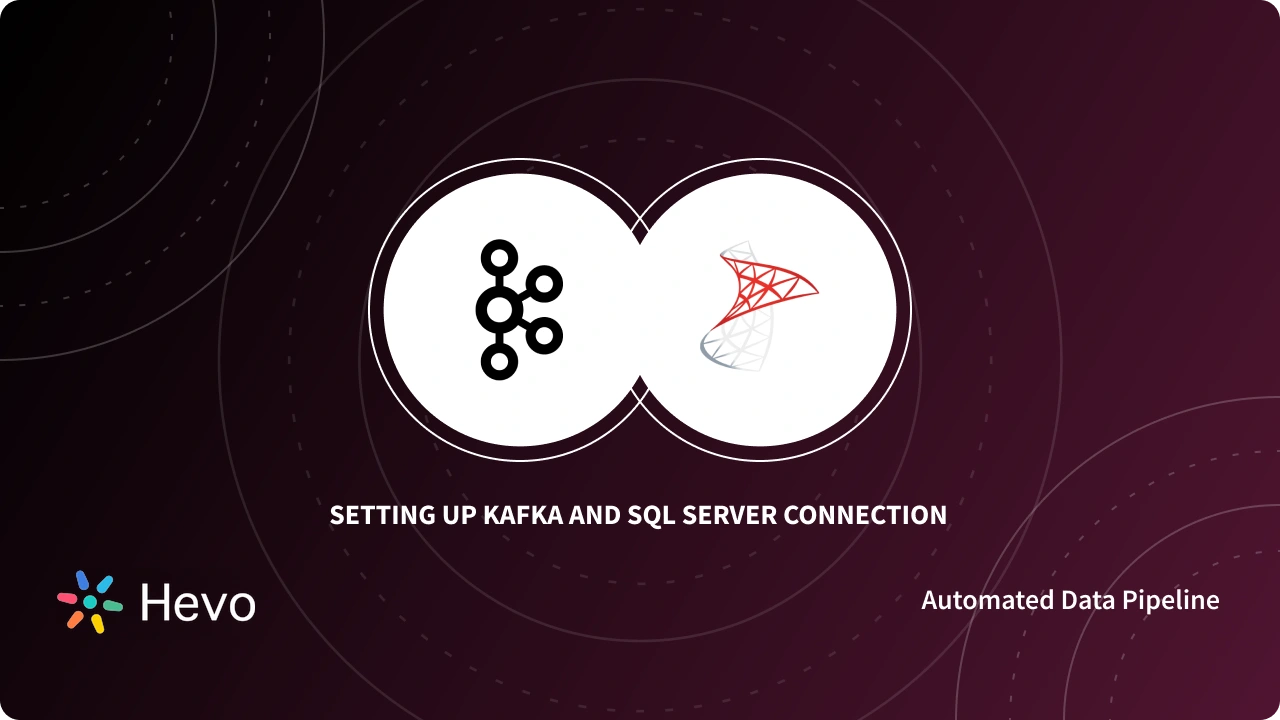 Connect Kafka to SQL Server: 2 Easy Methods | Hevo