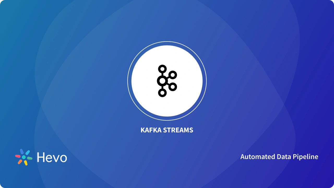 What is Kafka Streams? Architecture, Key Concepts & Use-case