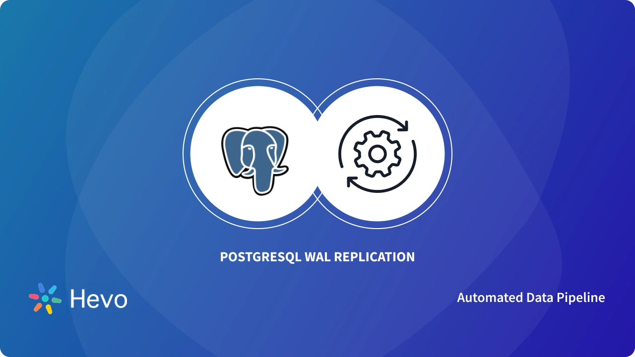 Postgres WAL Replication: Easy Step-By-Step Guide | Hevo