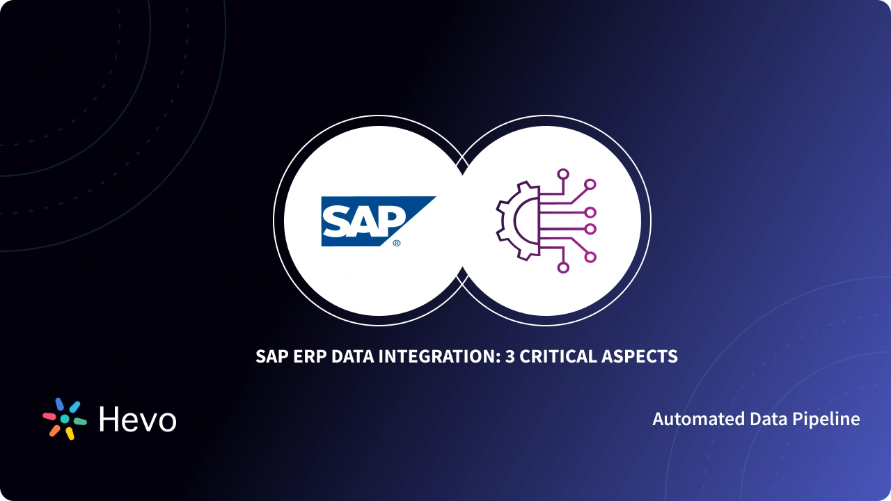 SAP ERP Data Integration: 3 Critical Aspects | Hevo