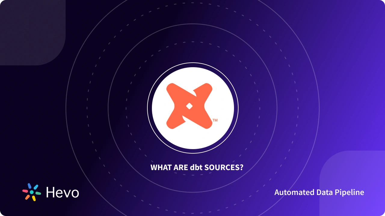 What are dbt Sources? How to Define, Manage, and Use Them