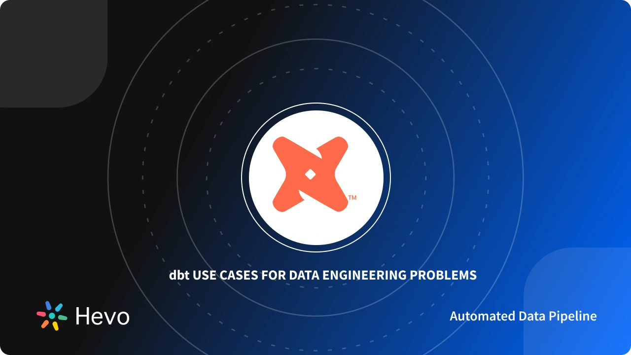 6 dbt Use Cases to Solve Data Engineering Problems | Hevo