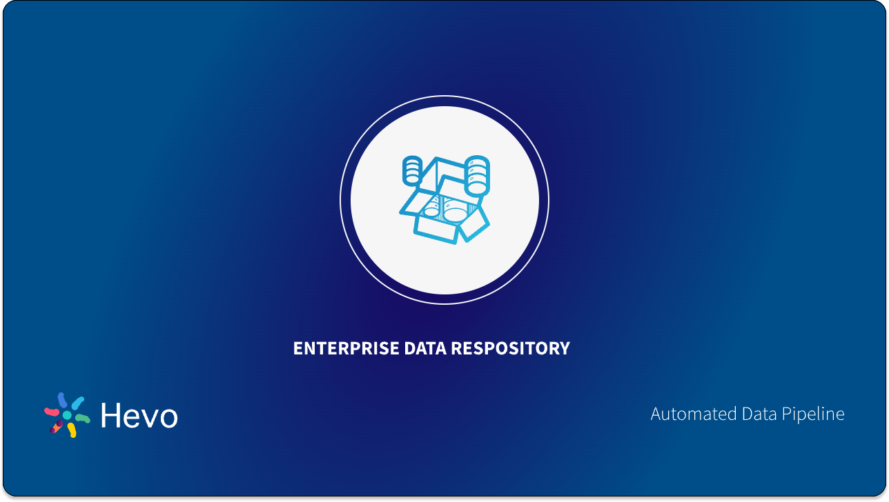 What Is an Enterprise Data Repository | Hevo