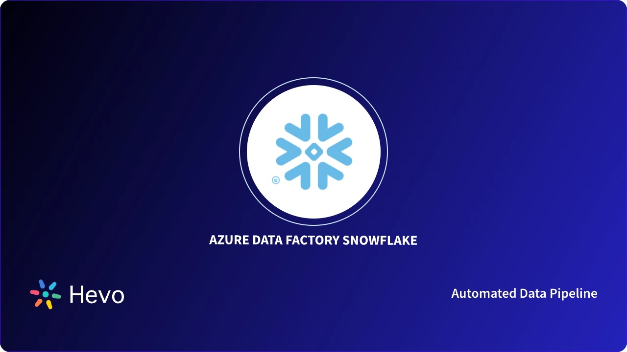 How to Integrate Azure Data Factory Snowflake | Hevo
