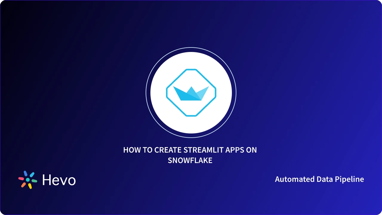 How to Create Streamlit Apps on Snowflake? - A Step by Step Guide | Hevo