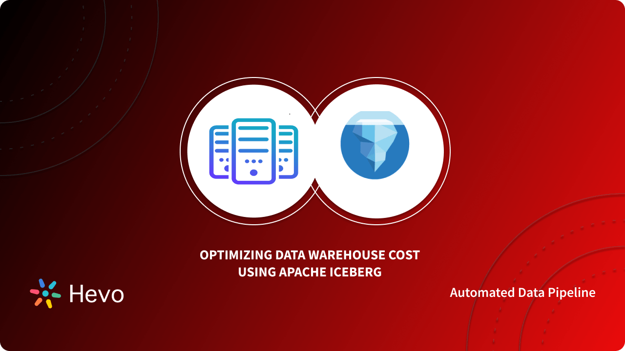 Optimizing Data Warehouse Cost Using Apache Iceberg | Hevo