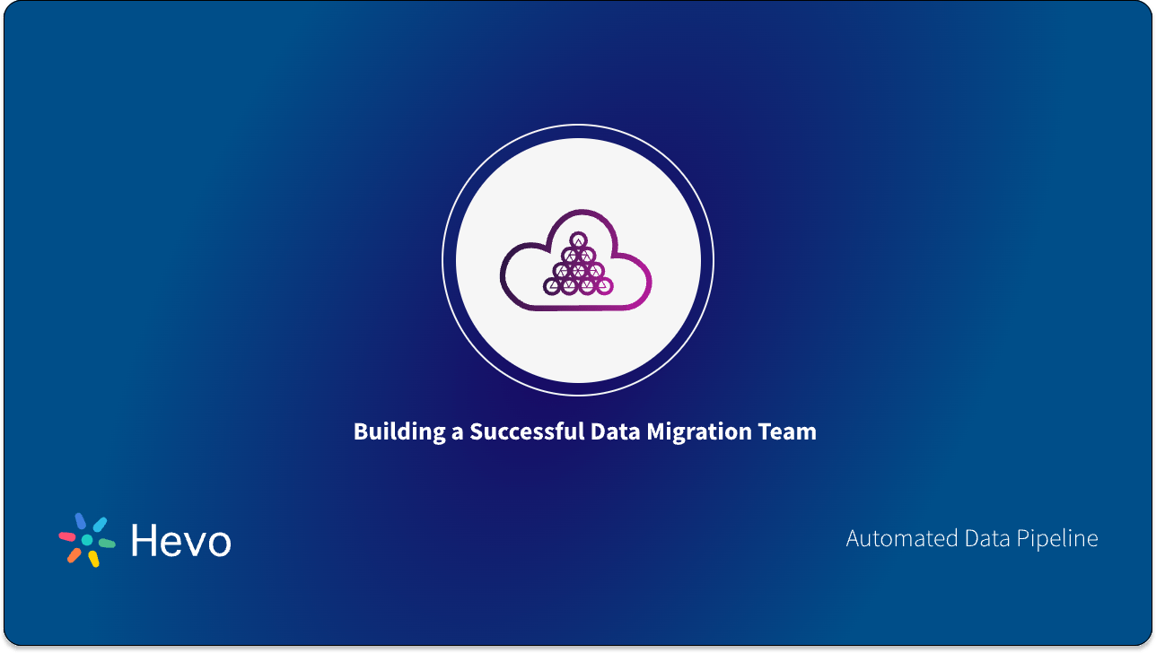 Building a Successful Data Migration Team: Roles, Challenges, and Best ...