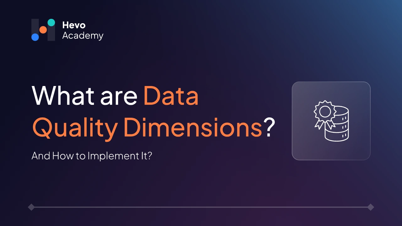 6 Data Quality Dimensions How to Perform & Ensure Them - Hevo Academy
