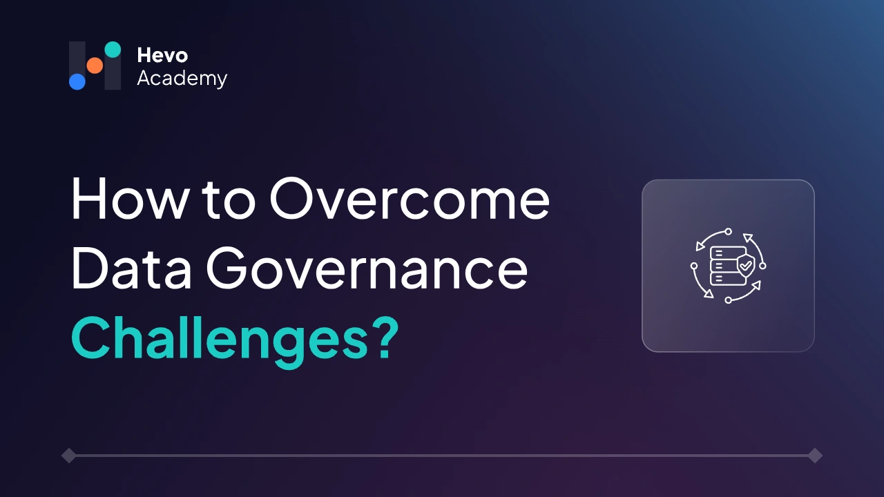 How To Overcome Data Governance Challenges Explained