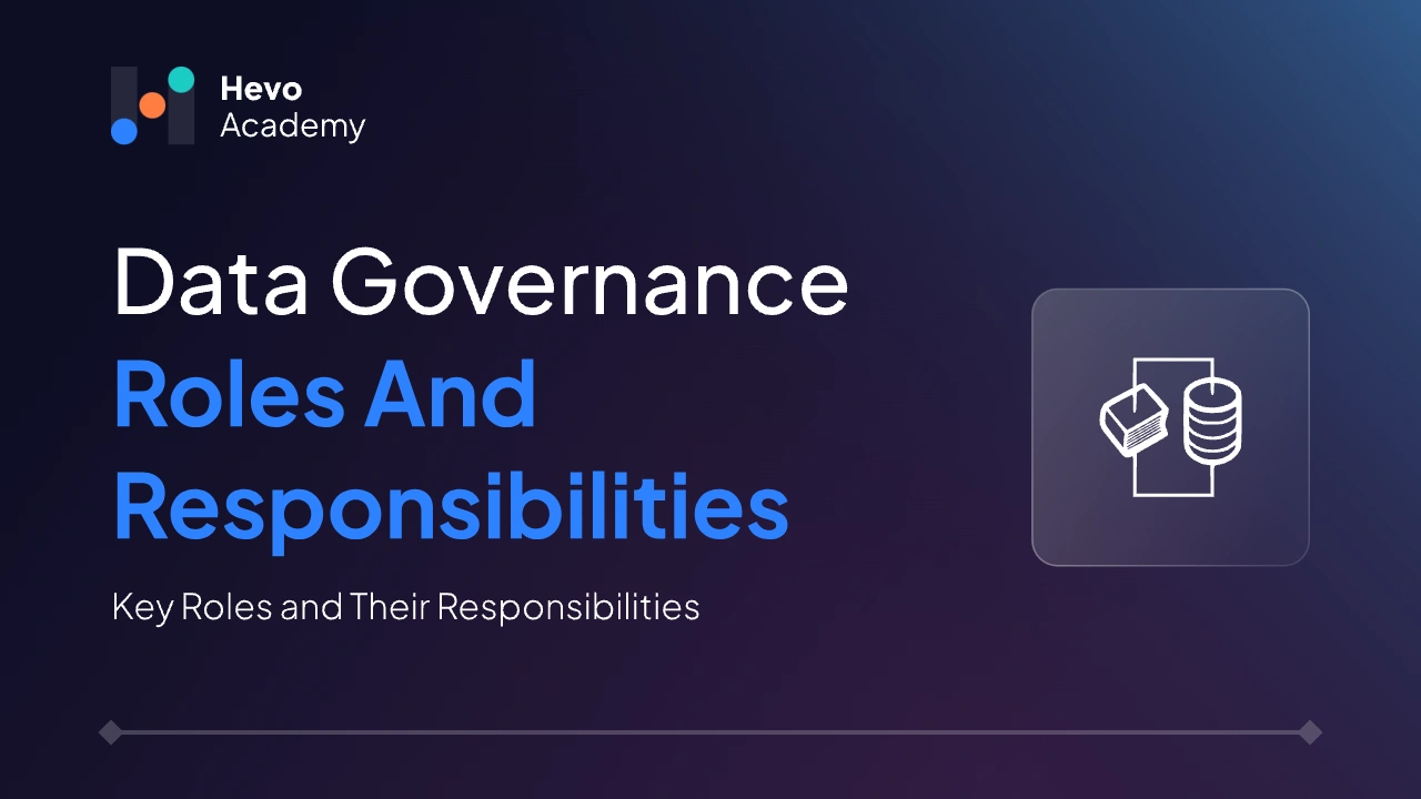 What Are the 6 Data Governance Roles And Responsibilities?