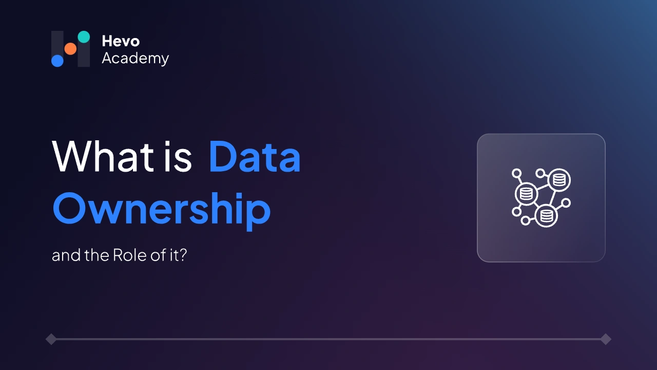 The Role of Data Ownership in Organizations and Modern Businesses - Hevo Academy