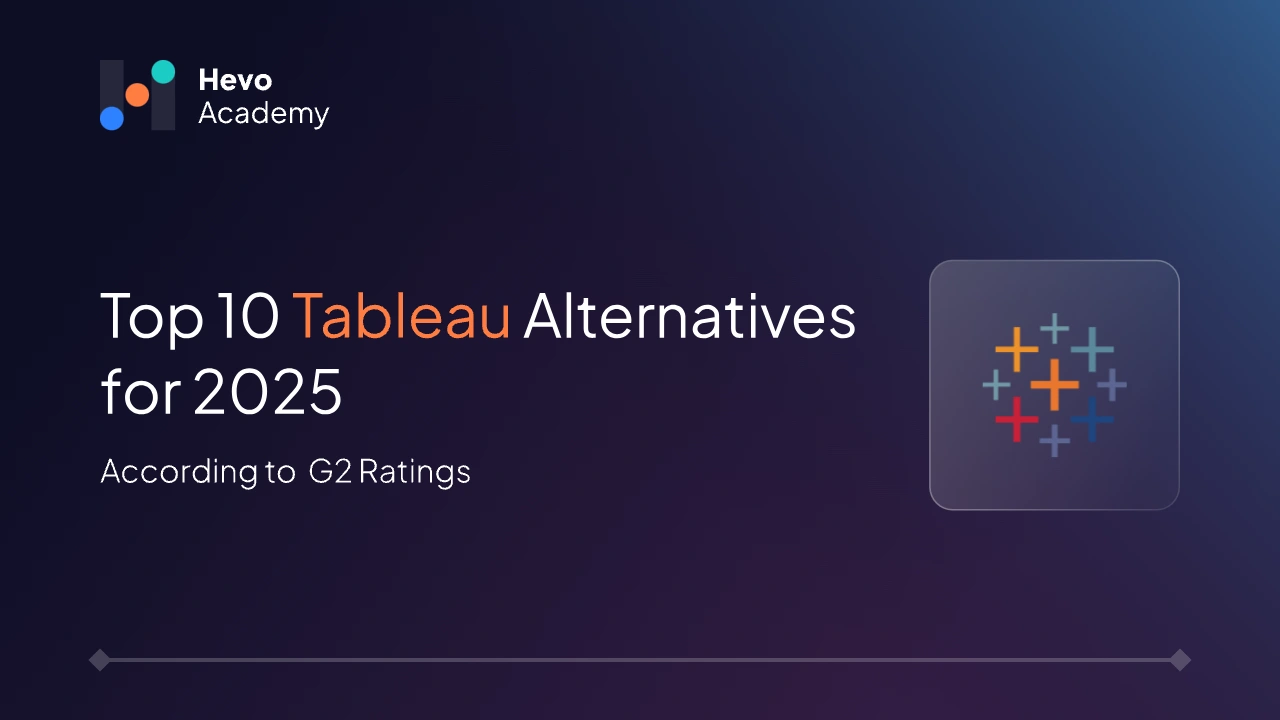 10 Best Tableau Alternatives For Data Analytics in 2025 - Hevo Academy