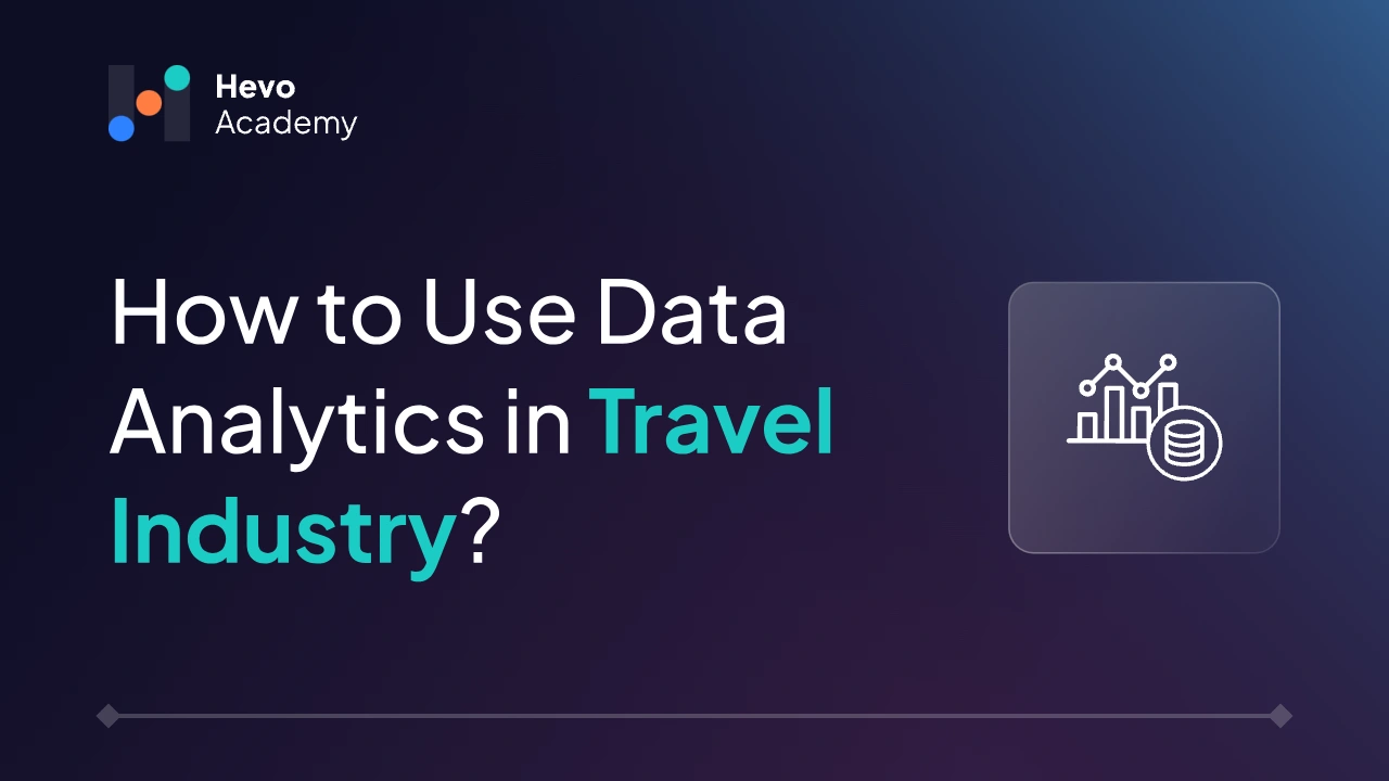 How to Use Data Analytics in Travel Industry? - Hevo Academy