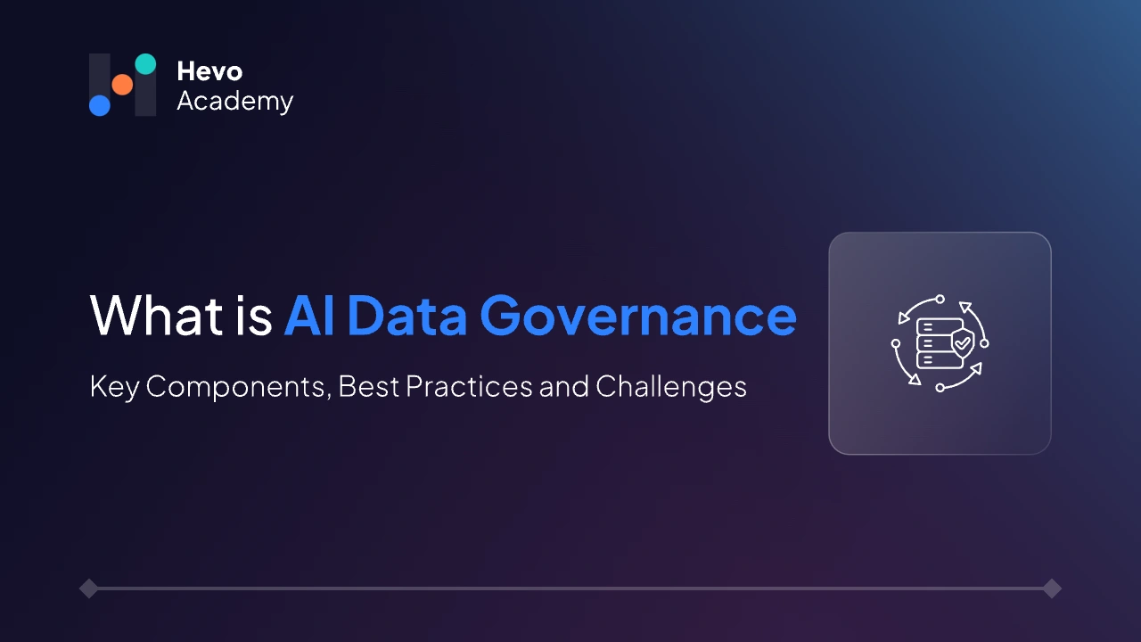 AI Data Governance: Components, Challenges and Best Practices. - Hevo Academy