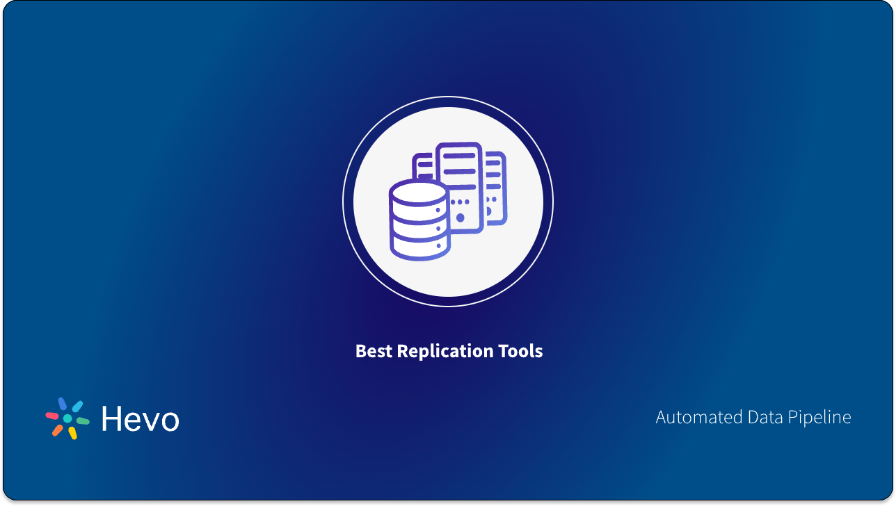 Top 10 Data Replication Tool? Types, Use Cases, Steps & Limitations