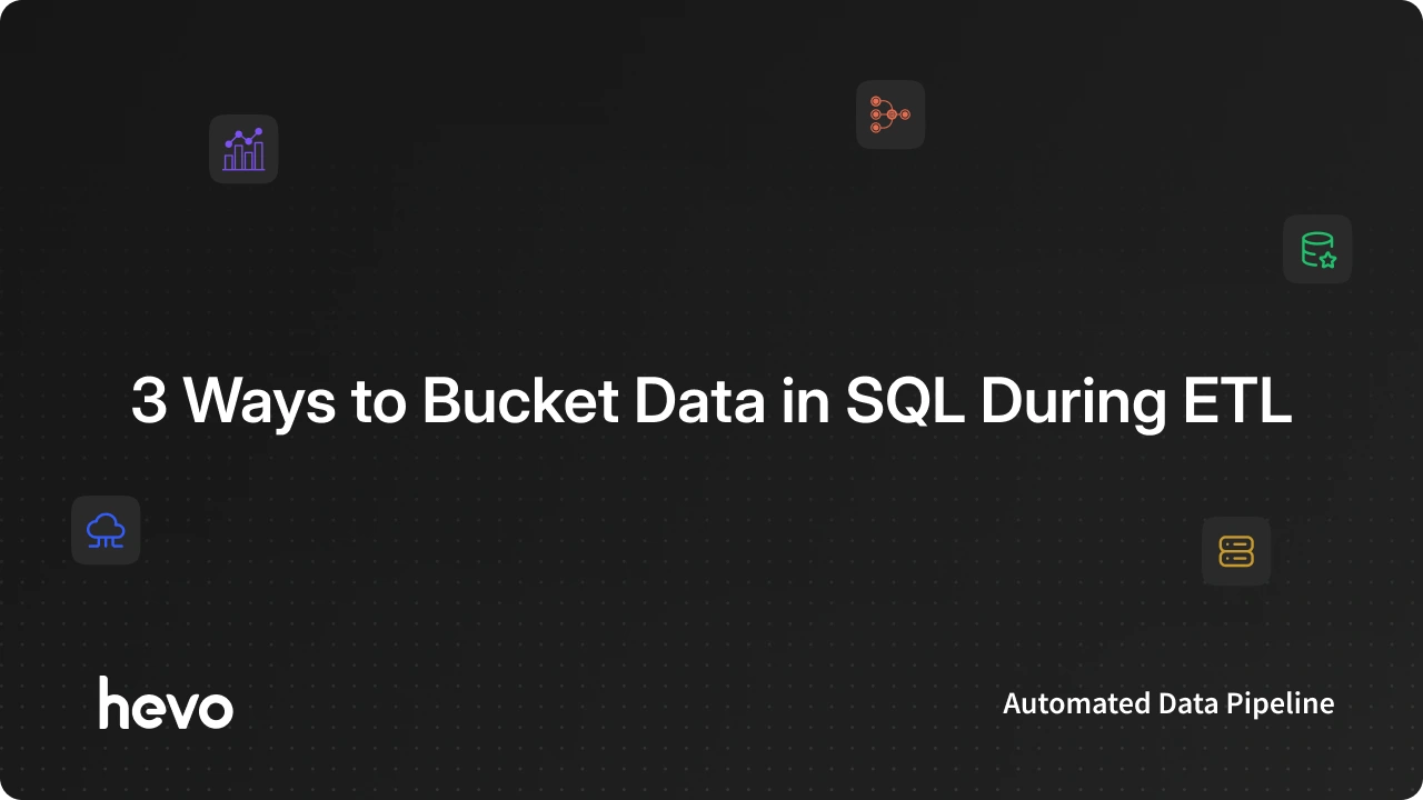 How to Bucket Data in SQL During ETL - Top 3 Ways | Hevo
