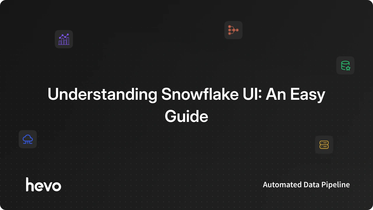 Navigating the Snowflake UI: An Easy Guide | Hevo