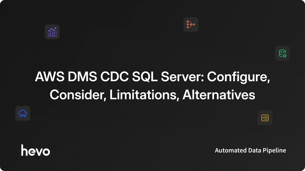 AWS DMS CDC SQL Server: Configure, Alternatives - Complete Guide | Hevo