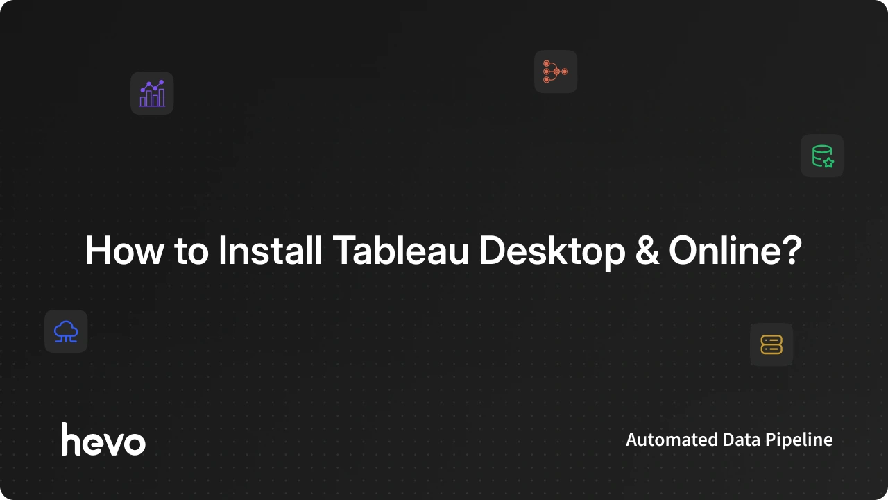 How to Install Tableau Desktop & Online? - Learn | Hevo