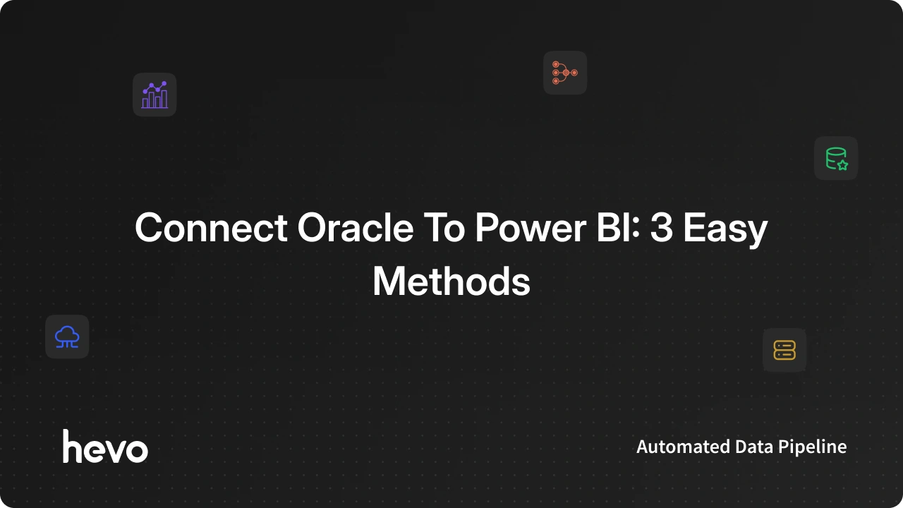 Connect Oracle To Power BI: 3 Easy Methods - Learn | Hevo