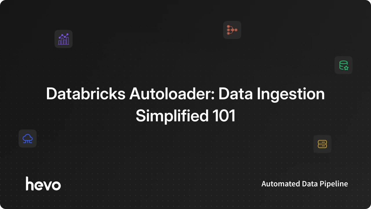 Databricks Autoloader: Data Ingestion Simplified 101 - Learn | Hevo