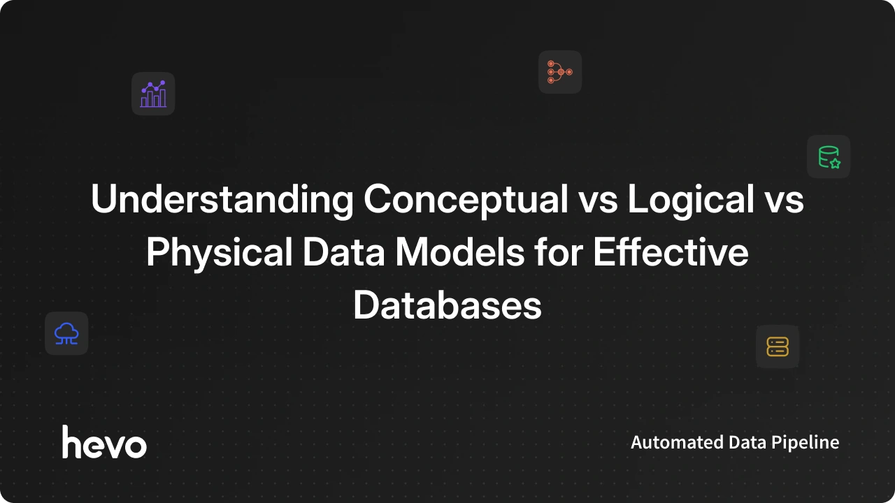 Conceptual vs Logical vs Physical Data Model: Key Differences