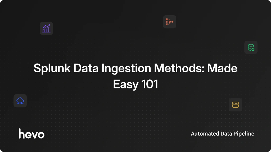 Splunk Data Ingestion Methods: Made Easy 101 - Learn | Hevo