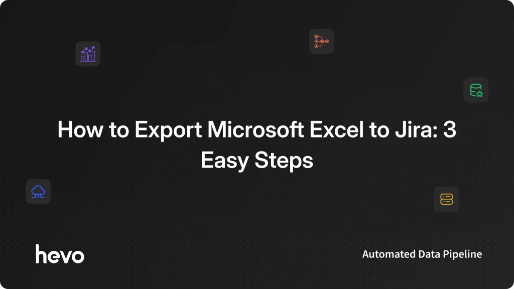 How Do Export Microsoft Excel to Jira in 3 Easy Steps | Hevo