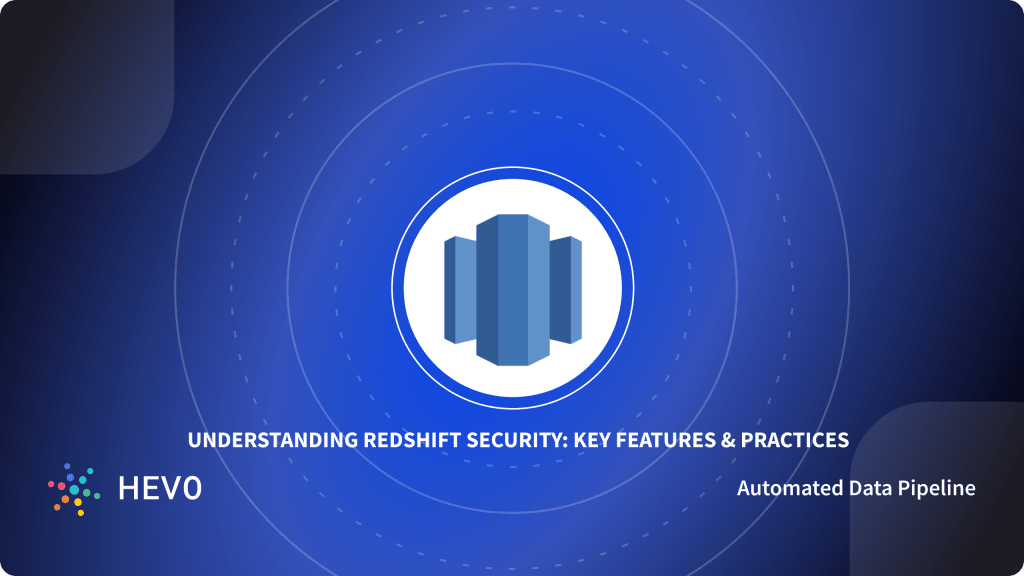 Understanding Amazon Redshift Security 101 Key Features And Practices Simplified Learn Hevo