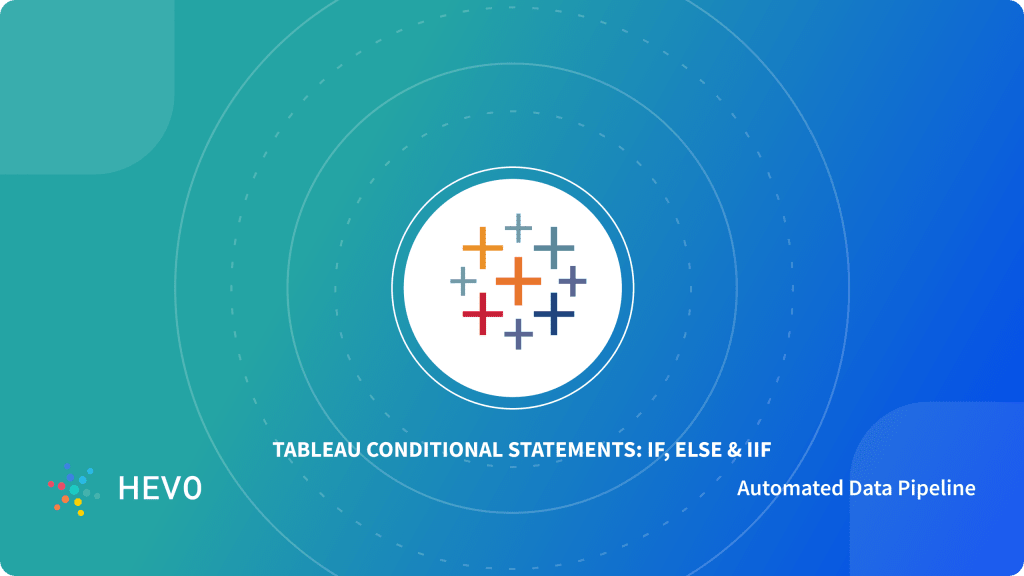 If Statement Tableau Ultimate Guide On Conditional Logic 101 Learn Hevo