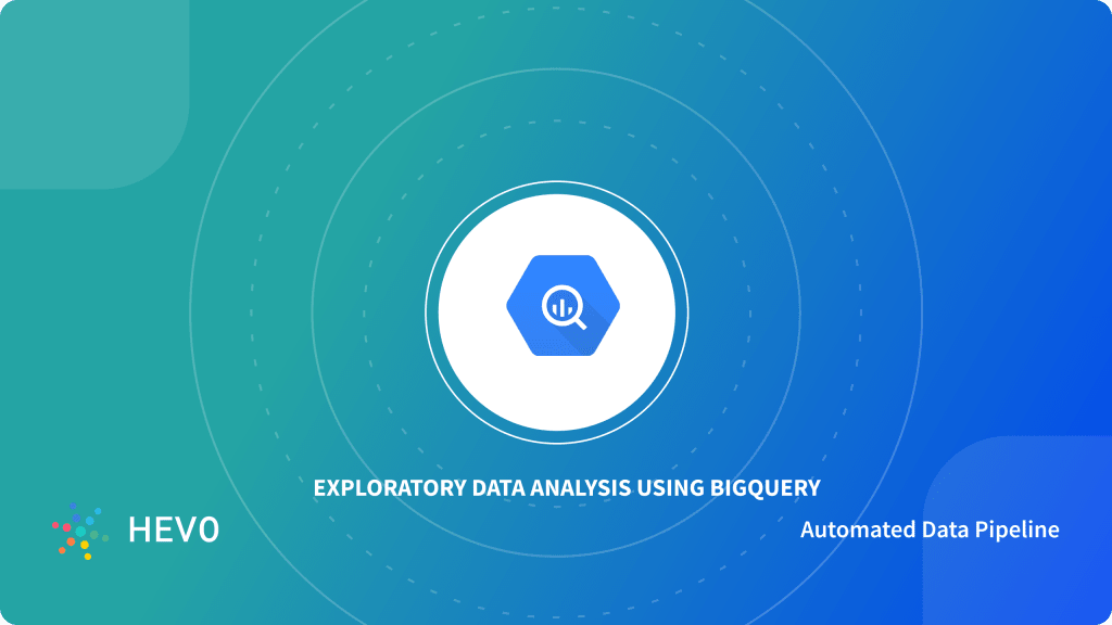 How to do Exploratory Data Analysis with BigQuery? - Learn | Hevo