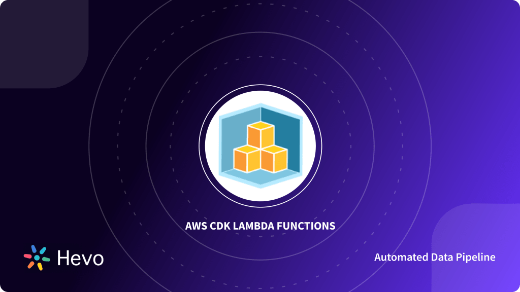 How to Create AWS CDK Lambda Functions? 4 Easy Steps | Hevo