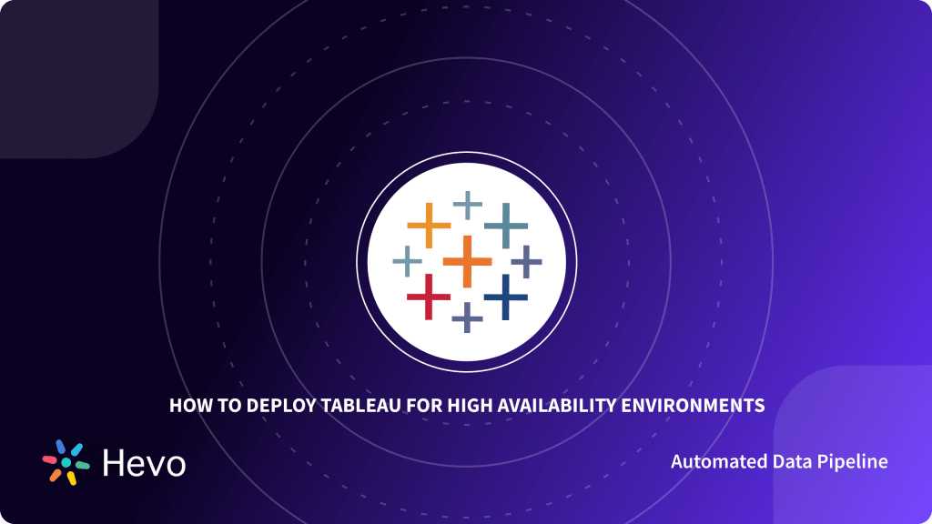 How to Deploy Tableau High Availability Environments Simplified 101 - Learn | Hevo