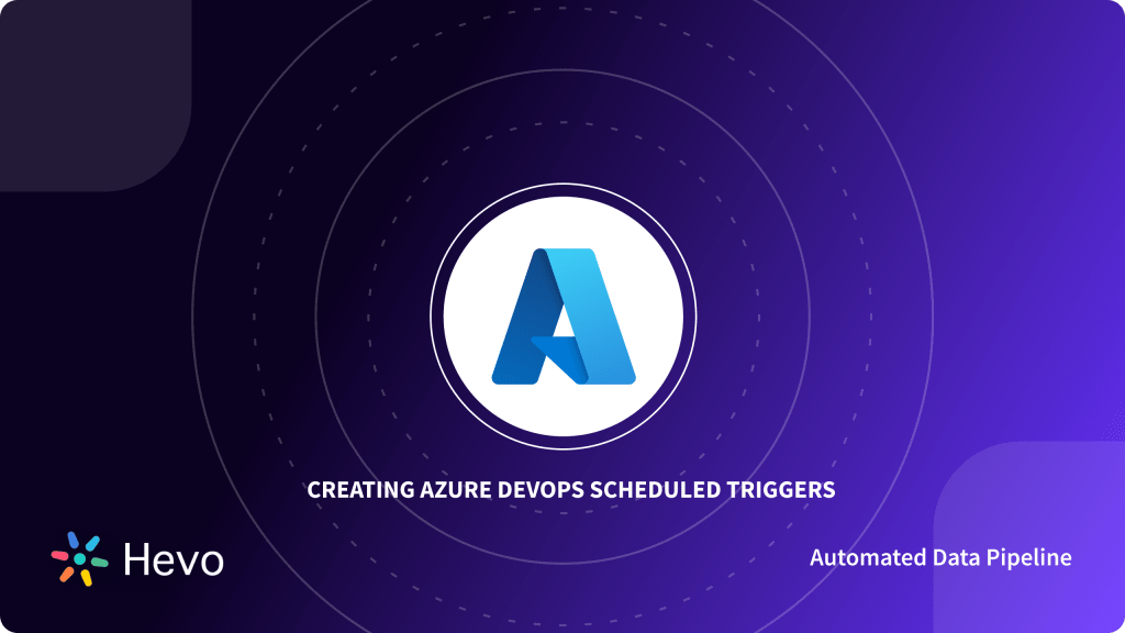Creating Azure DevOps Scheduled Triggers:11 Easy Steps | Hevo